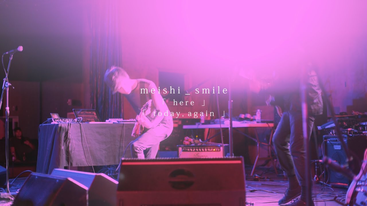 Meishi Smile_LIVE「Here」and「Today, Again」 - YouTube