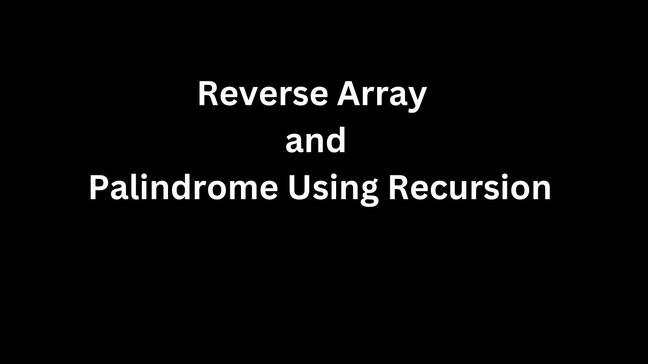 Reverse Array And Palindrome Using Recursion Youtube 9039