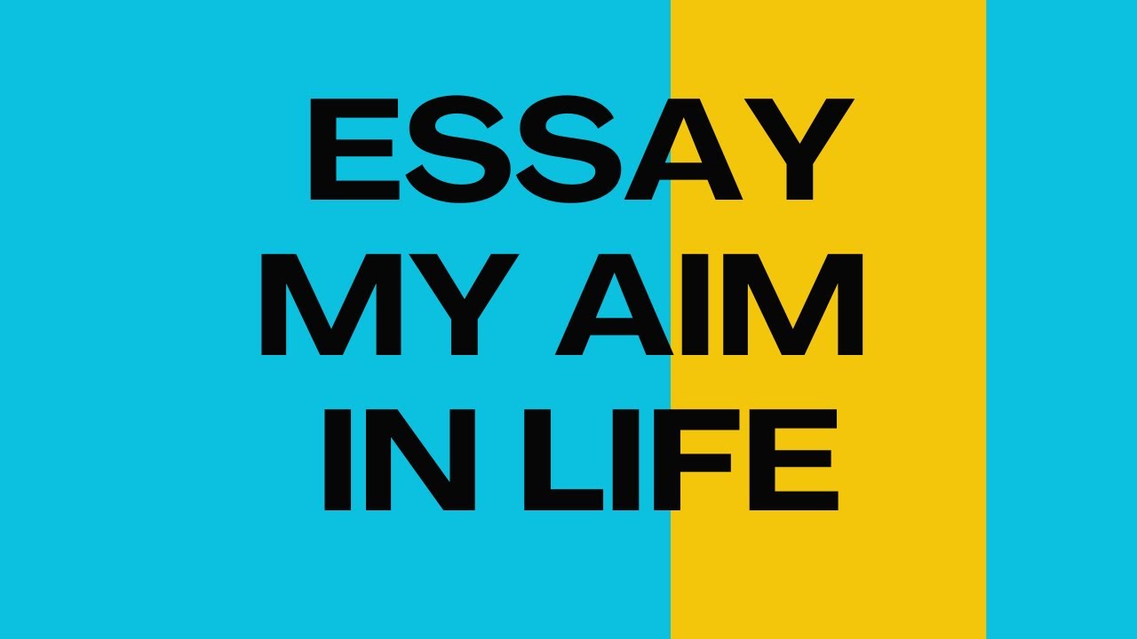Essay My Aim in Life | Essay My Aim in Life with quotations | Essay My ...