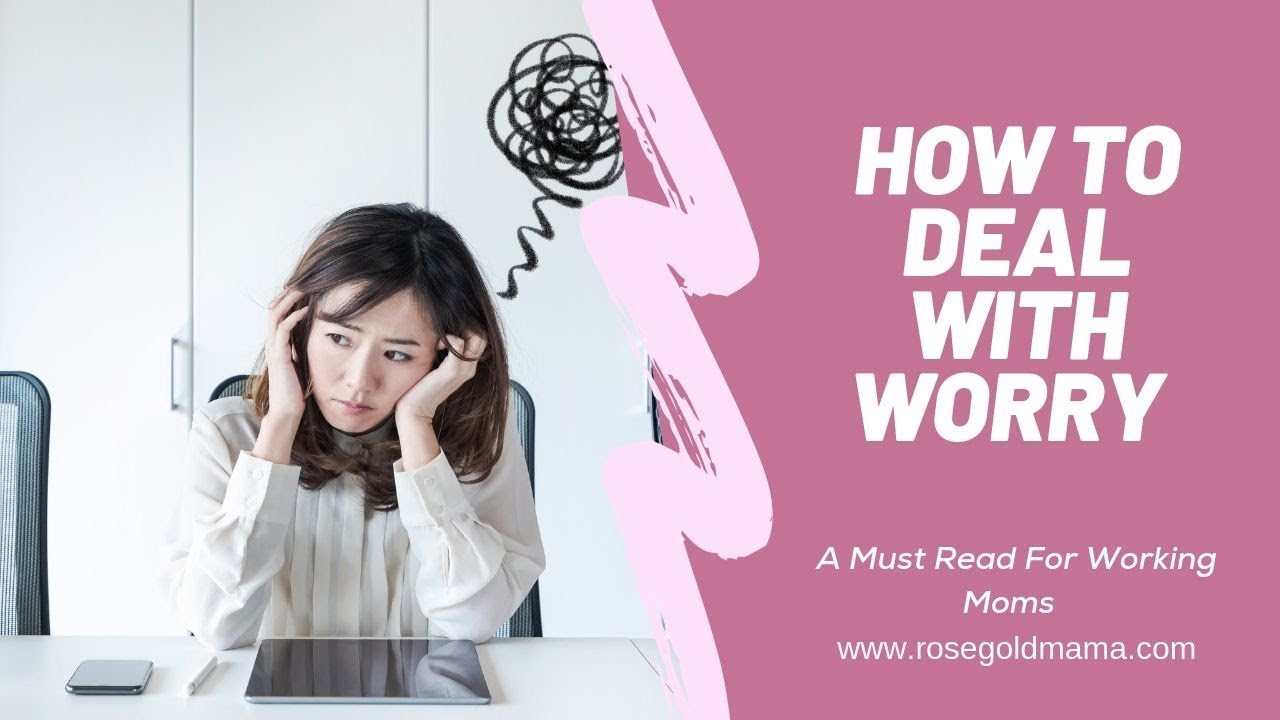 How To Deal With Worry For Moms | Rose Gold Mama - YouTube