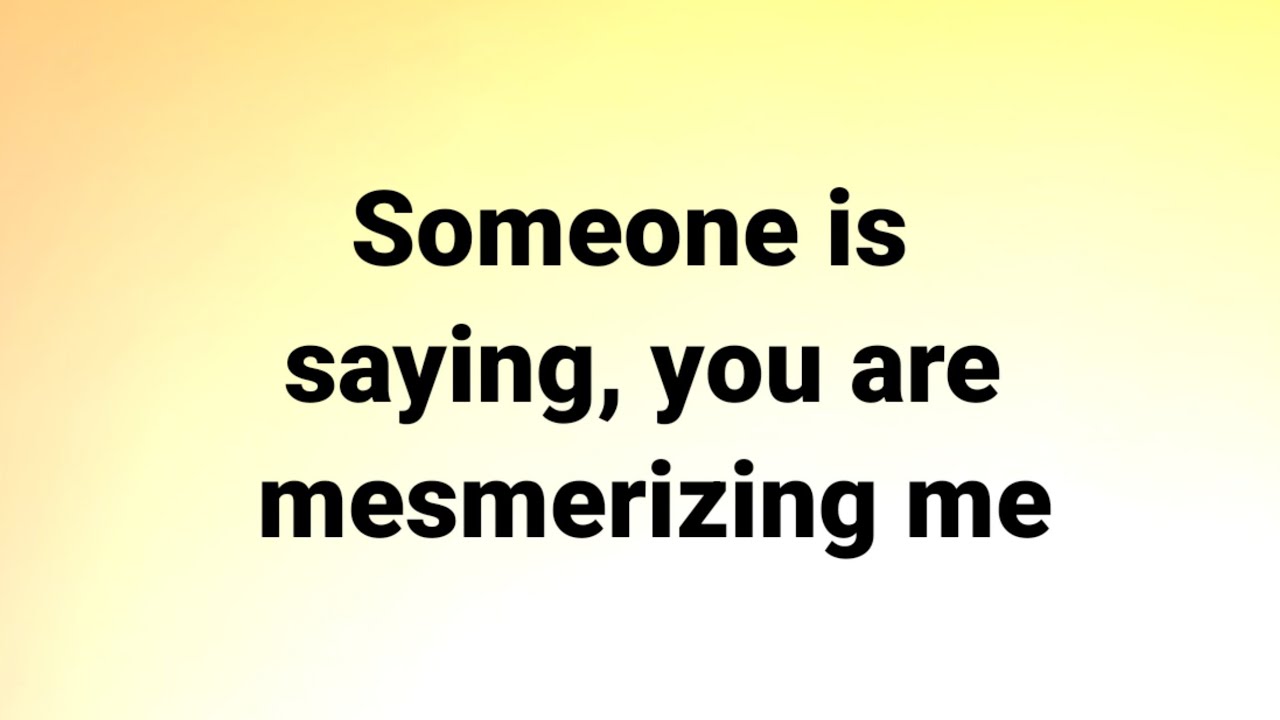 Angel message: Someone is saying, you are mesmerizing me || God message ...
