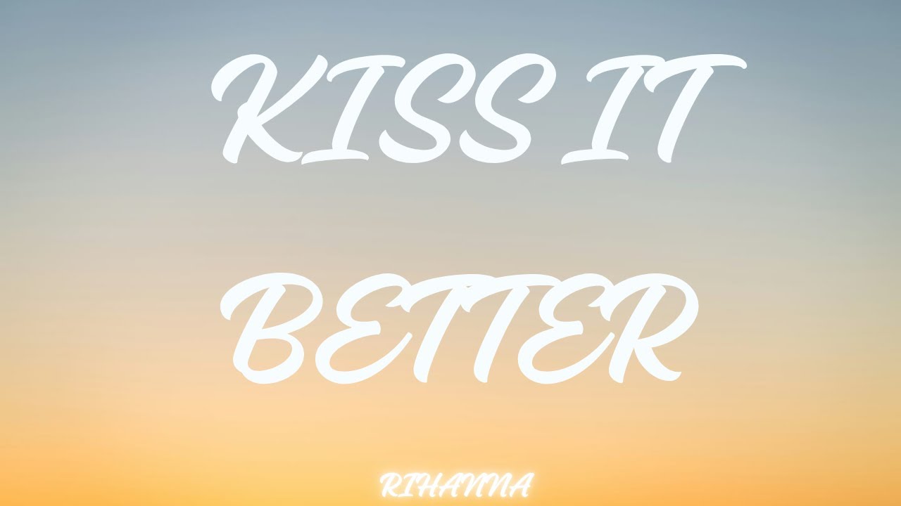Rihanna - Kiss It Better (Lyrics) - YouTube