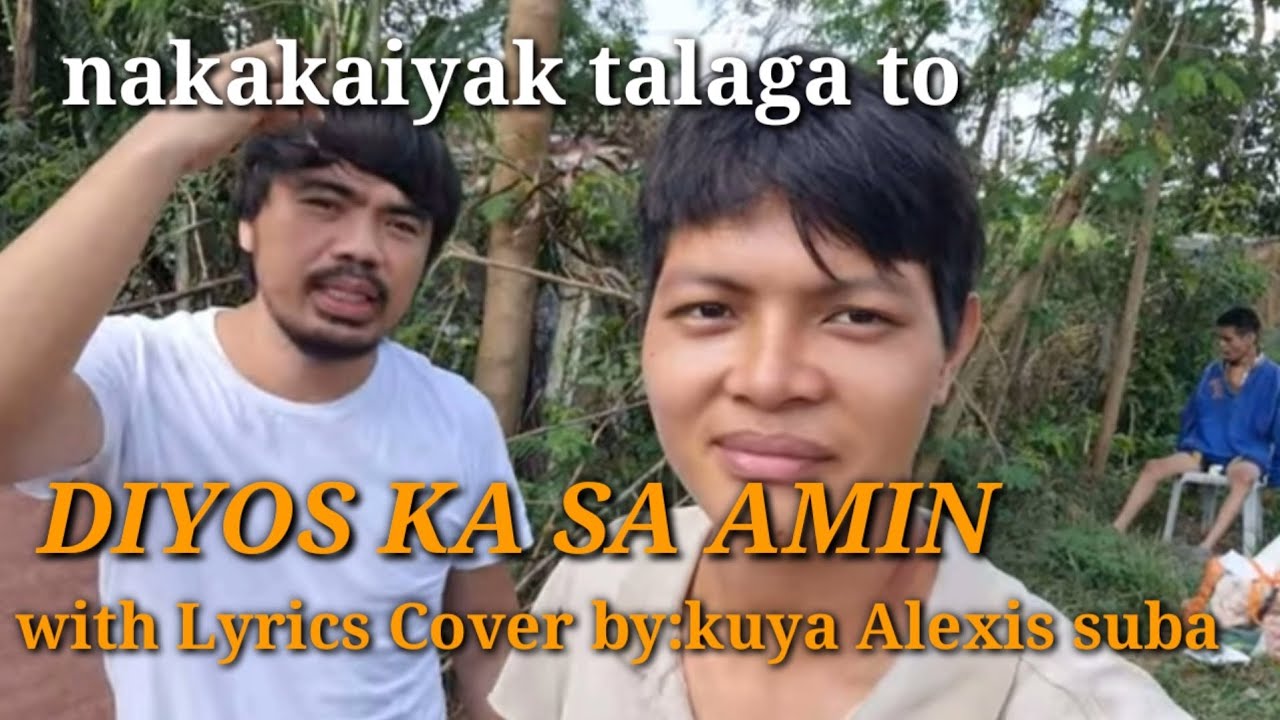 DIYOS KA SA AMIN WITH LYRICS COVER BY: ALEXIS SUBA,| Nakakaiyak talaga ...