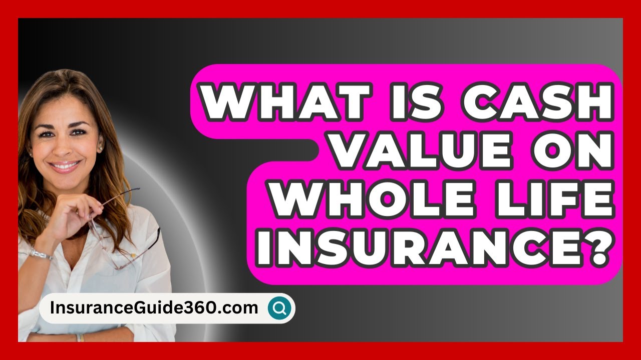 What Is Cash Value On Whole Life Insurance? - InsuranceGuide360.com ...