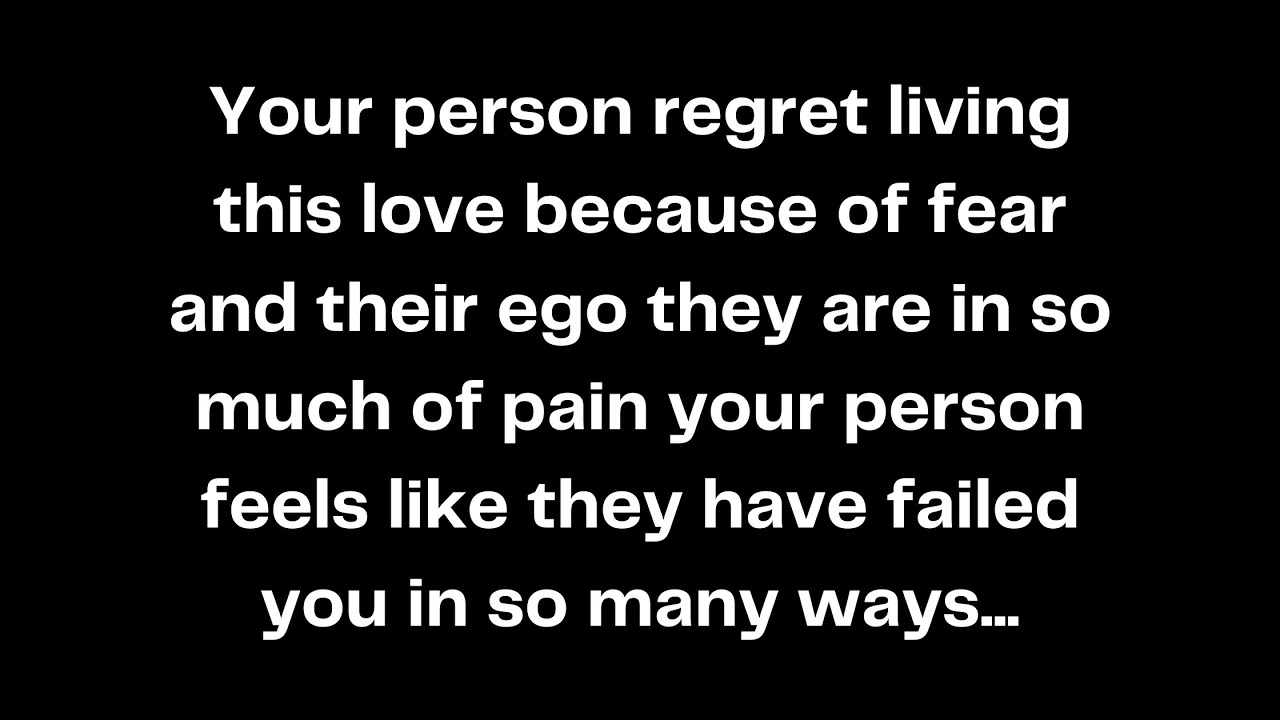 Your person regret living this love because of fear and their ego they ...