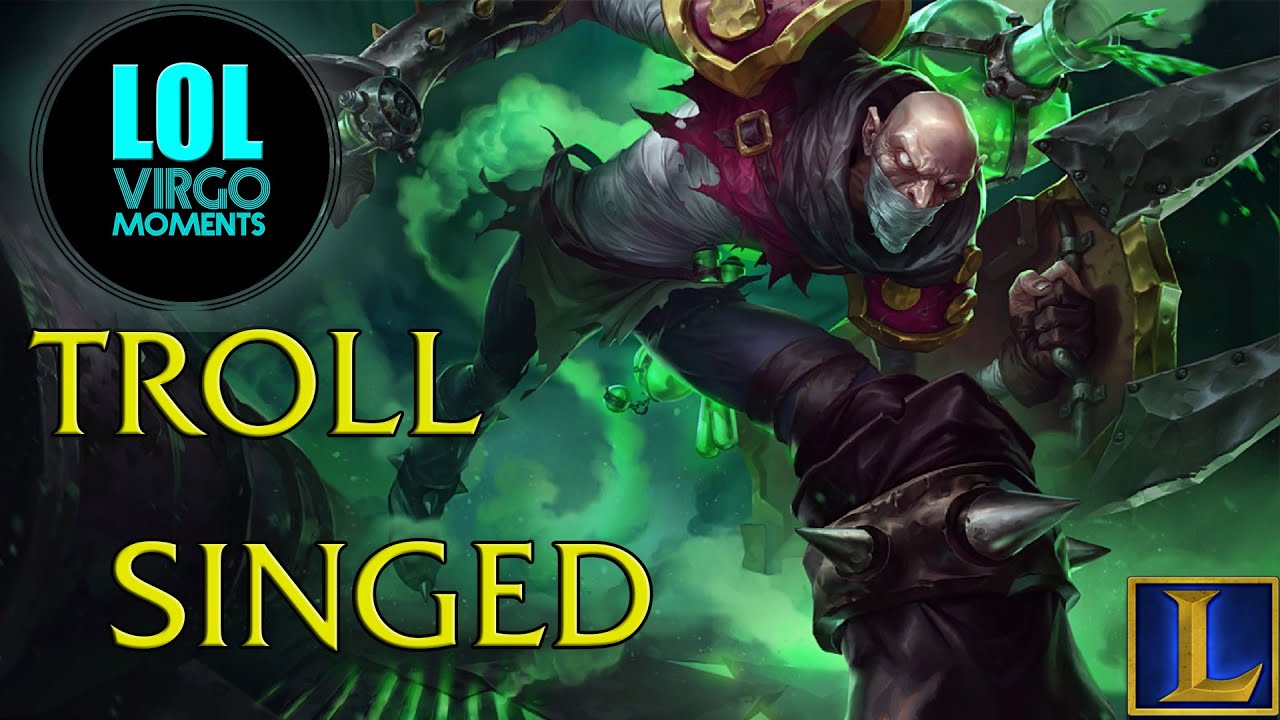 Lol Virgo Moments - Troll Singed ( League of Legends) - YouTube