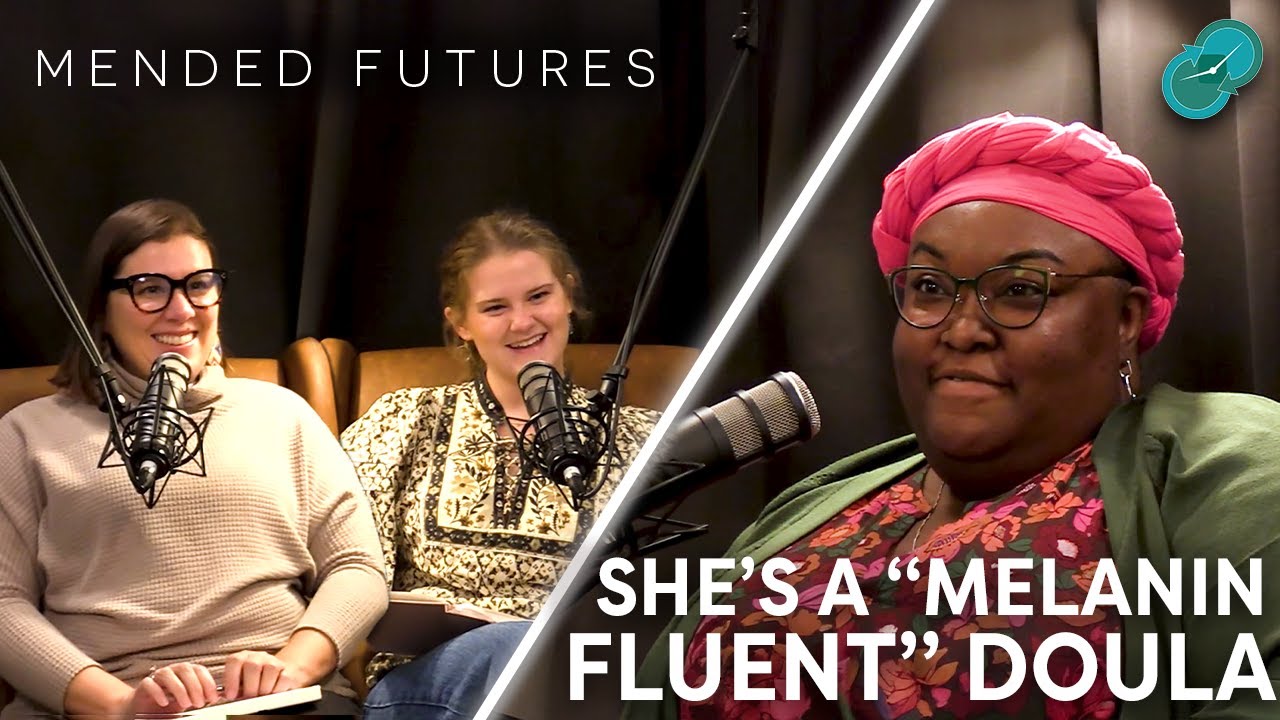 She's a "Melanin-Fluent" Doula | Mended Futures Podcast: Episode 014 ...