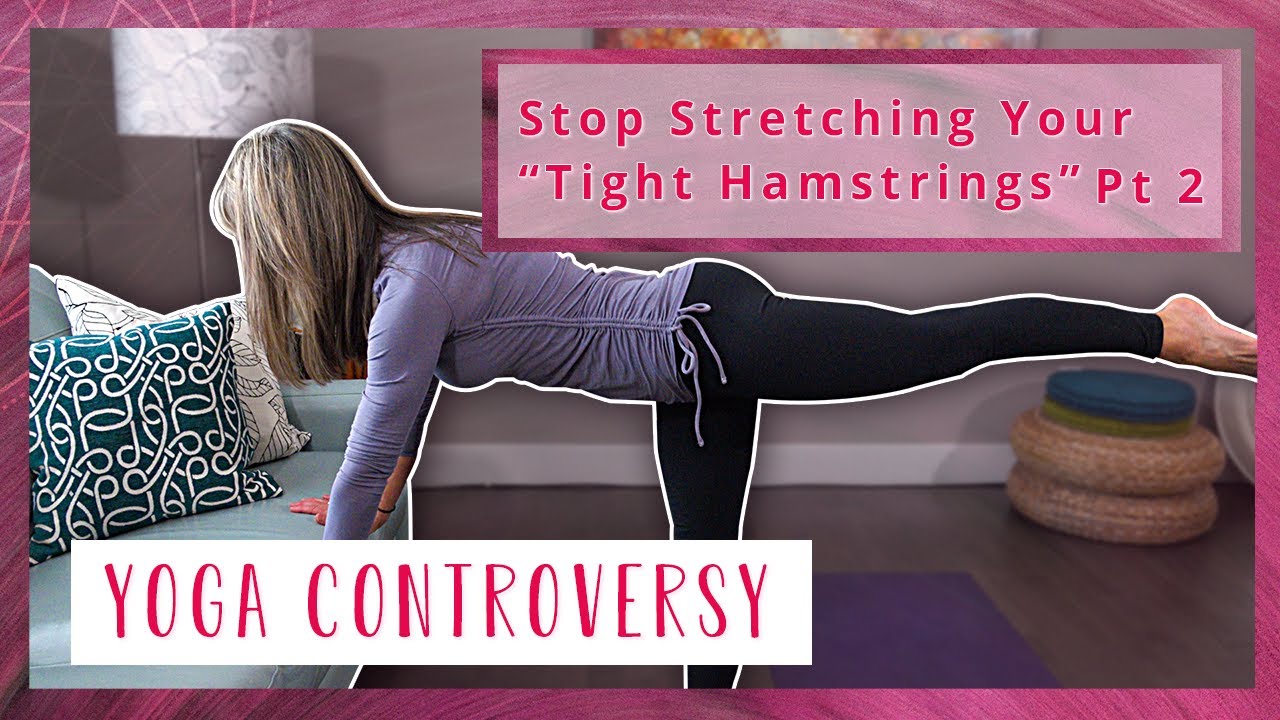 Stop Stretching Your "Tight Hamstrings" Pt 2 | Yoga Controversy #05 - YouTube
