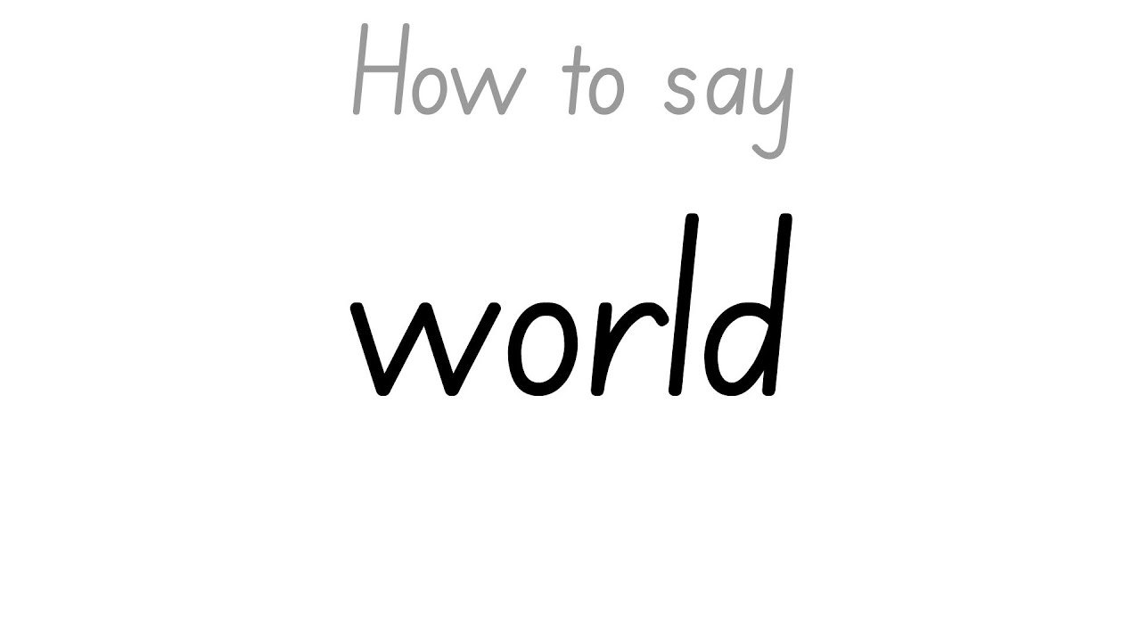 How to say - world - YouTube