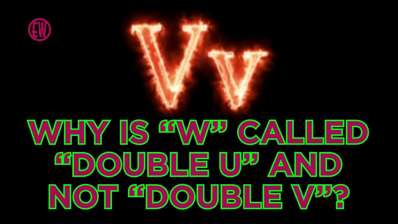 EVER WONDERED: WHY IS “W” CALLED “DOUBLE U” AND NOT “DOUBLE V”? - YouTube