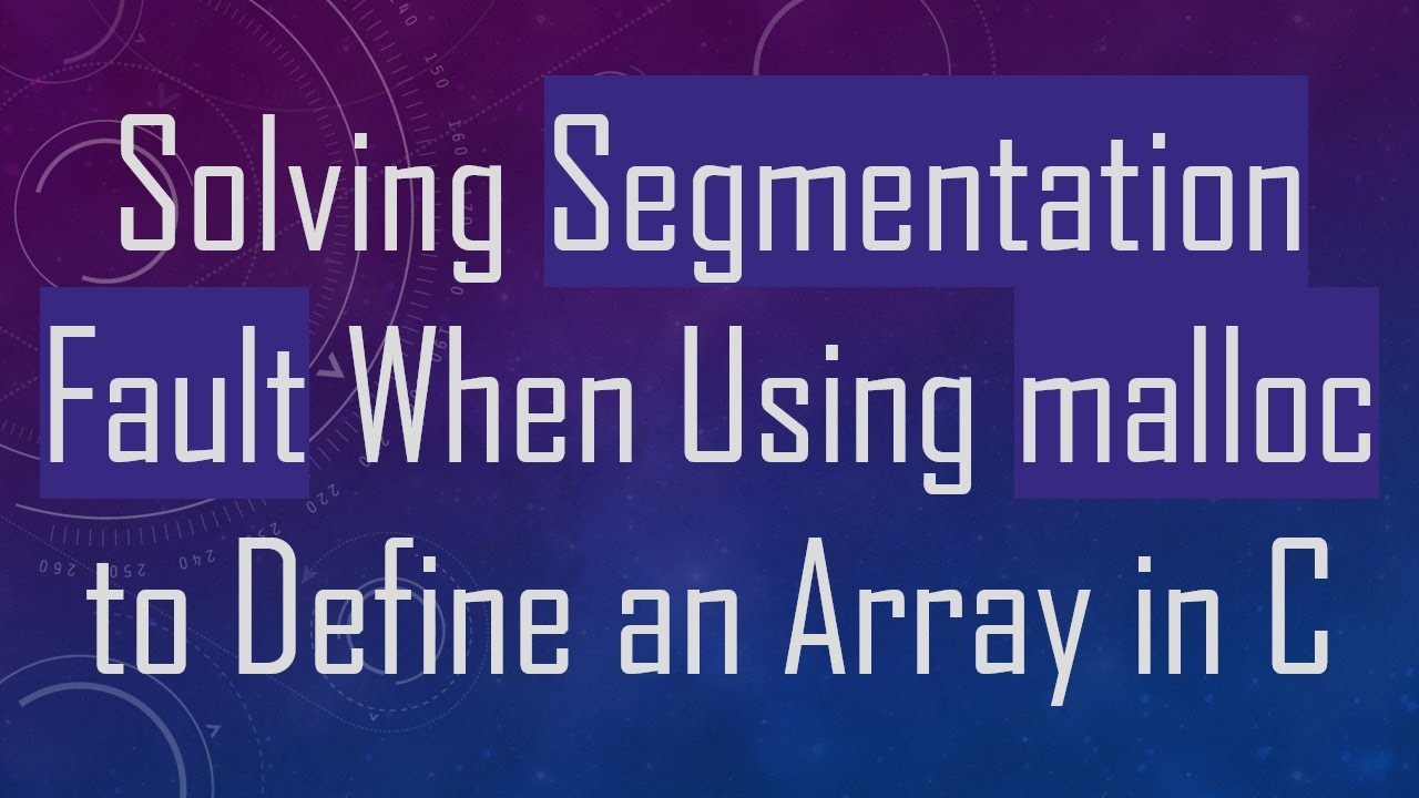 Solving Segmentation Fault When Using Malloc To Define An Array In C 8503