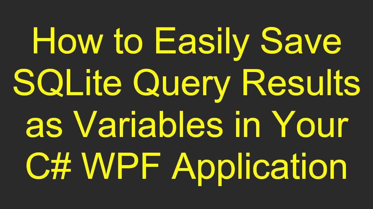 How to Easily Save SQLite Query Results as Variables in Your C# WPF Application - YouTube
