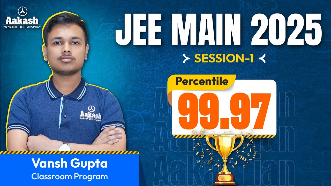 JEE Main 2025 Topper | Vansh Gupta | Secured 99.97 Percentile in JEE ...
