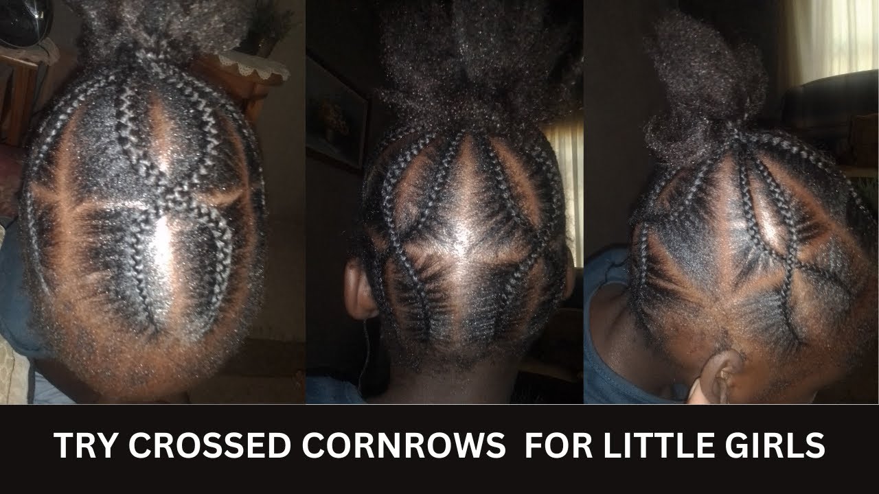 TRY CROSSED CORNROWS FOR LITTLE GIRLS - YouTube