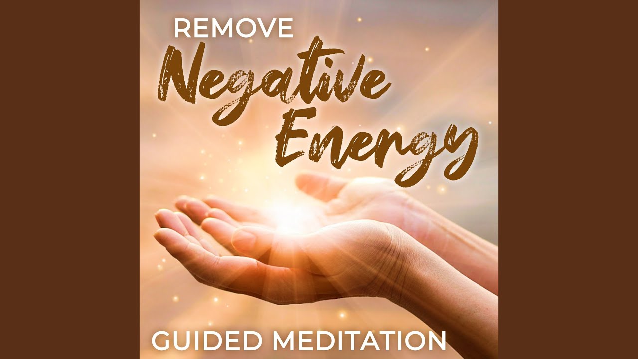 Remove Negative Energy Guided Meditation - YouTube