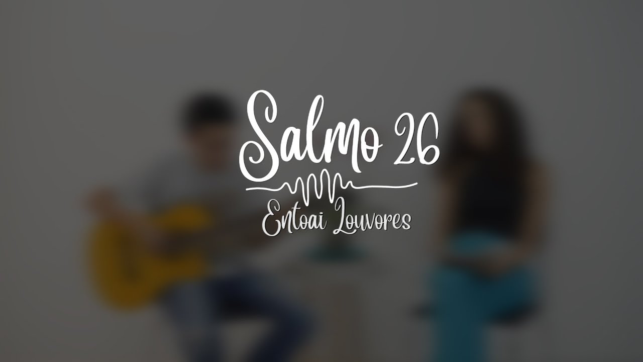 Salmo 26 "O Senhor é minha luz e salvação" - YouTube