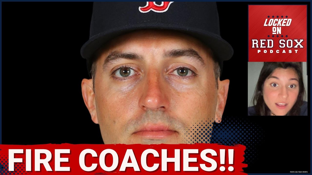 The Boston Red Sox HAVE to Start FIRING Some Coaches! | Boston Red Sox ...