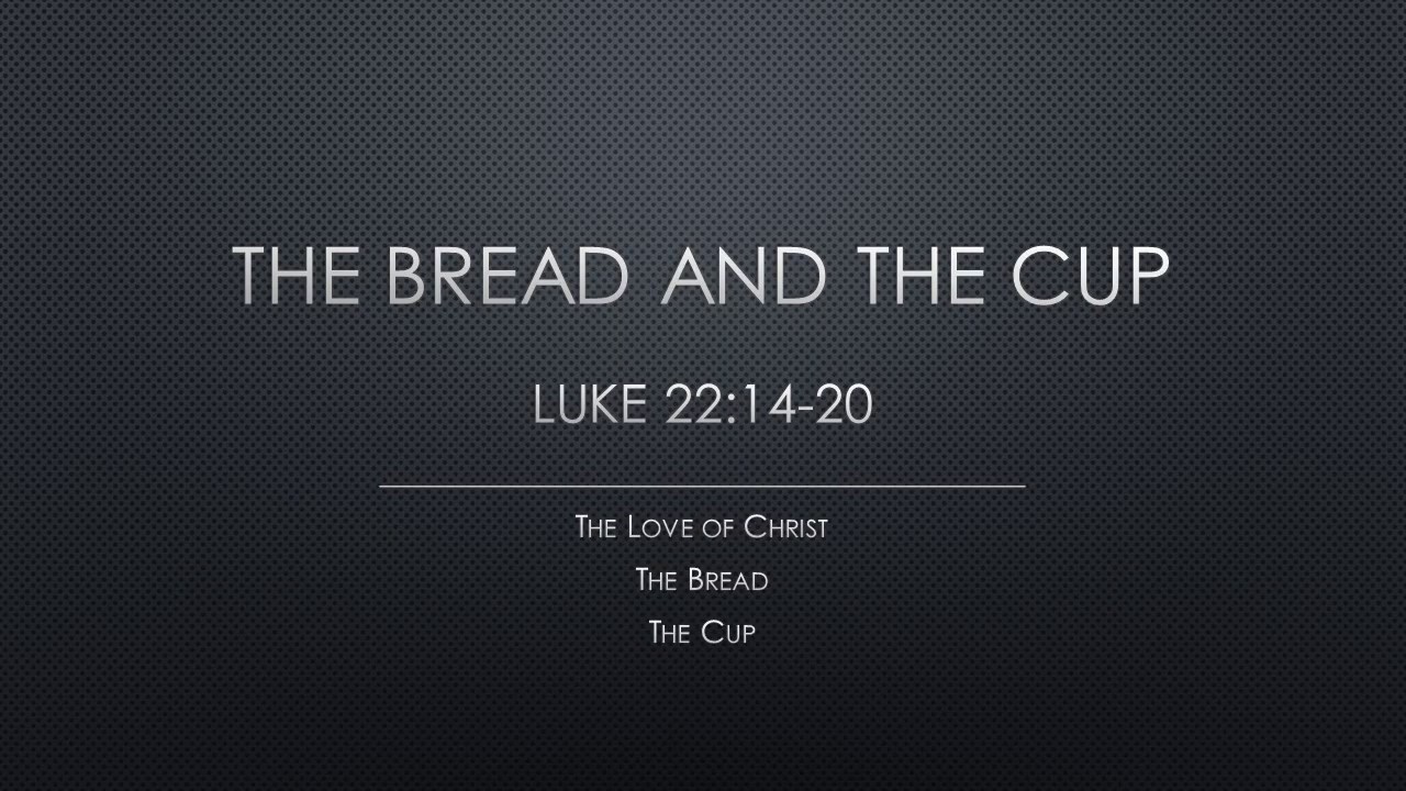 "The Bread and The Cup" - Luke 22:14-20 - YouTube