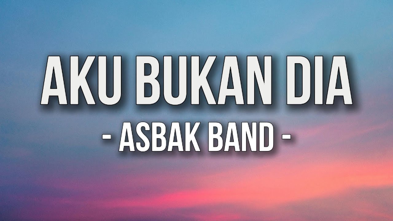 Asbak Band - Aku Bukan Dia || Lyrics Video - YouTube