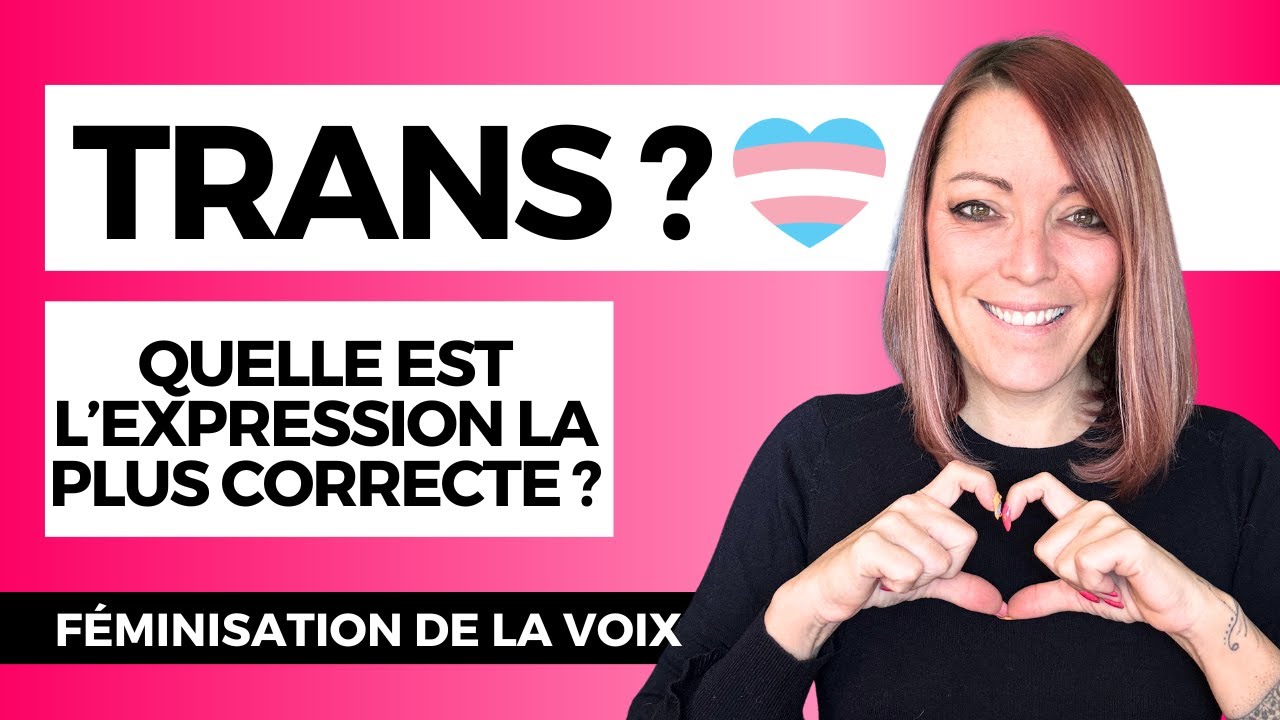 FÉMINISATION DE LA VOIX : TRANS ? TRANSIDENTITÉ ? TRANSGENRE ...