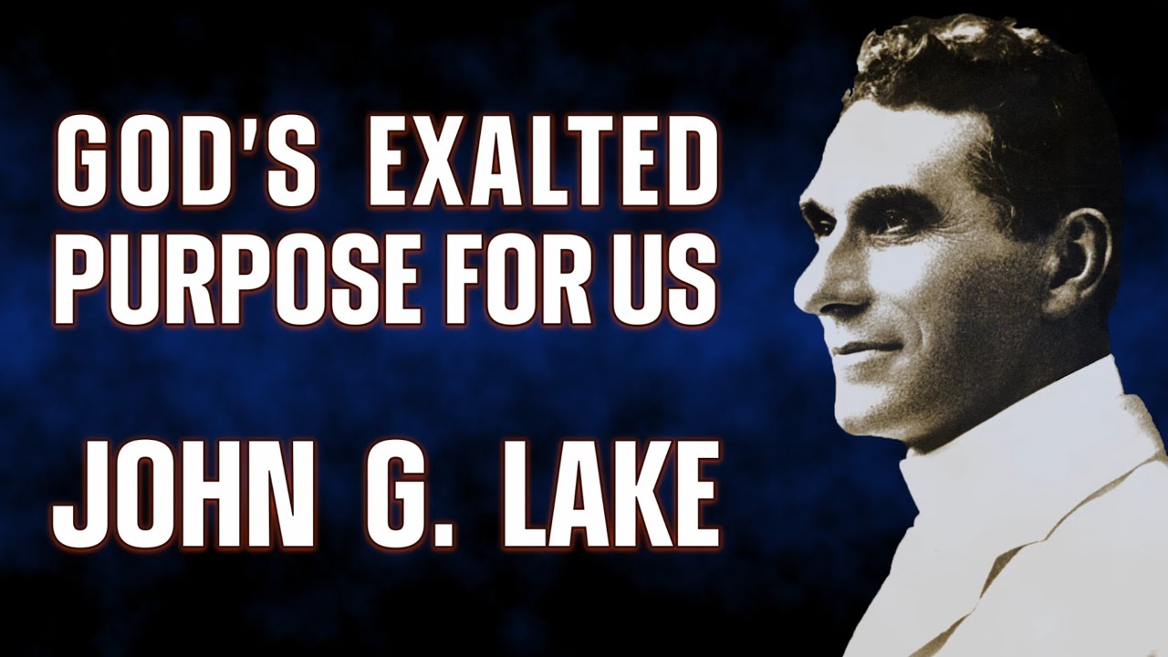 God's Exalted Purpose for Us - John G Lake 4K sermon - thejesusculture