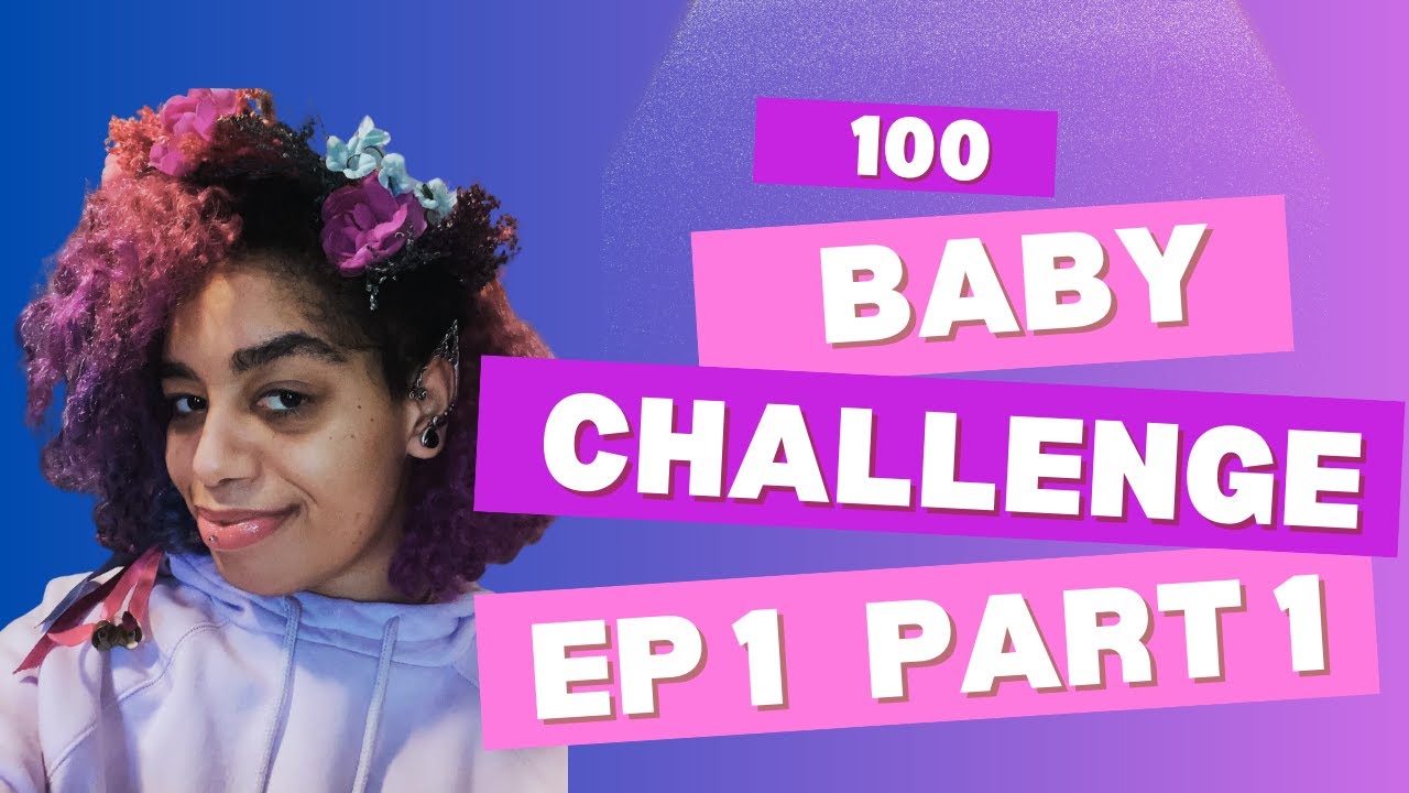 100 Baby Challenge Ep 1 Part 1 - YouTube
