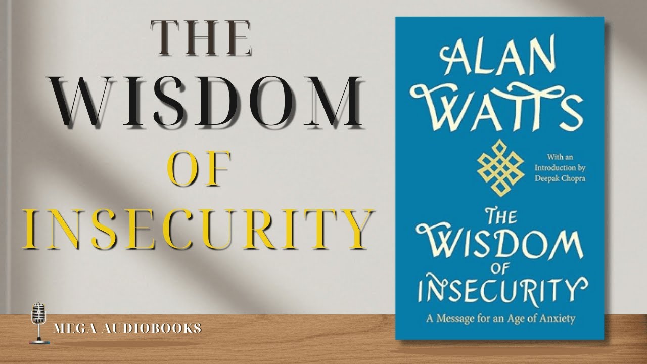 The Wisdom of Insecurity by Alan Watts - 10 Life-Changing Lessons ...