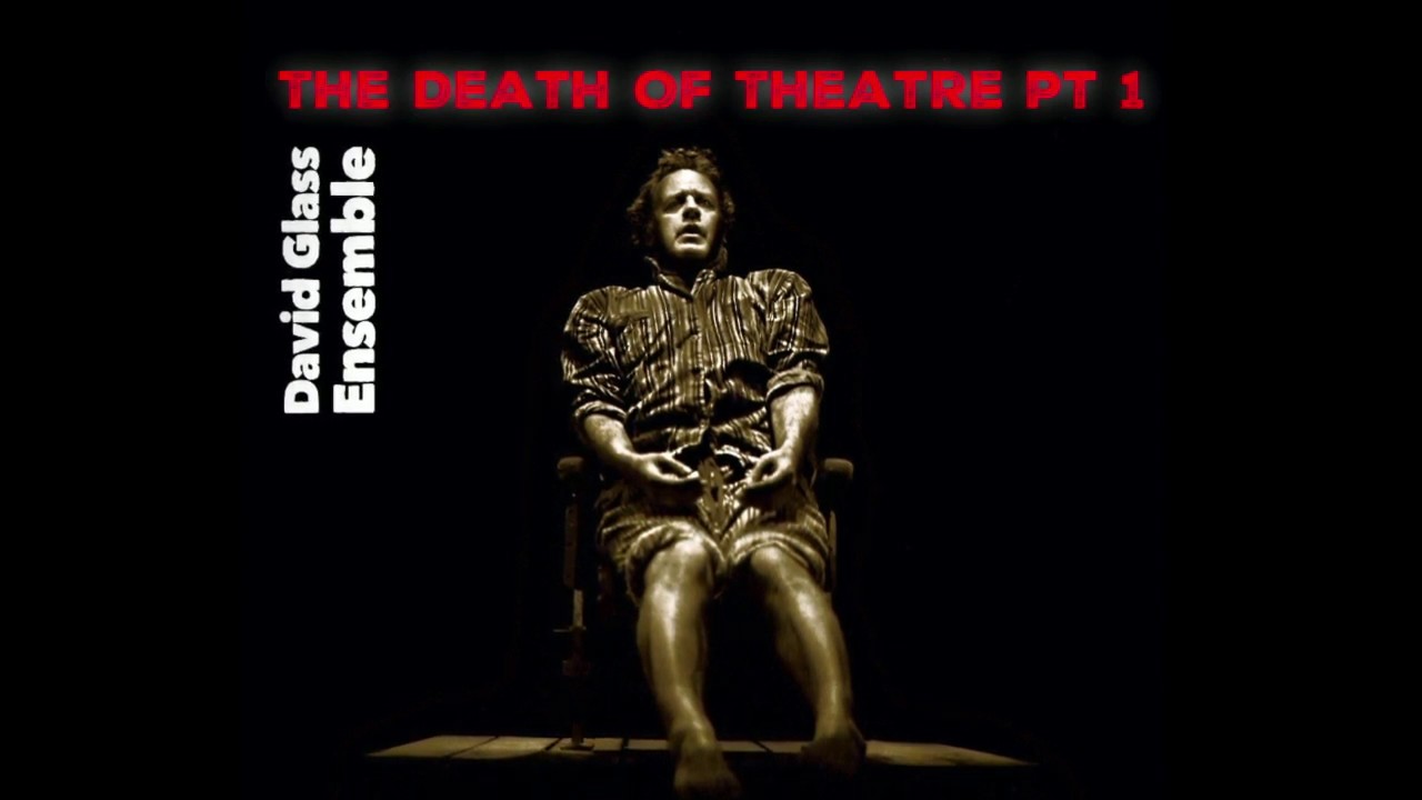 David Glass Ensemble presents The Death of Theatre - YouTube