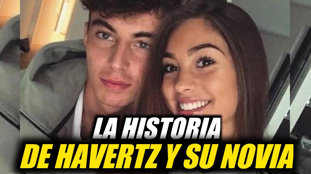 HAVERTZ Y SU NOVIA - YouTube