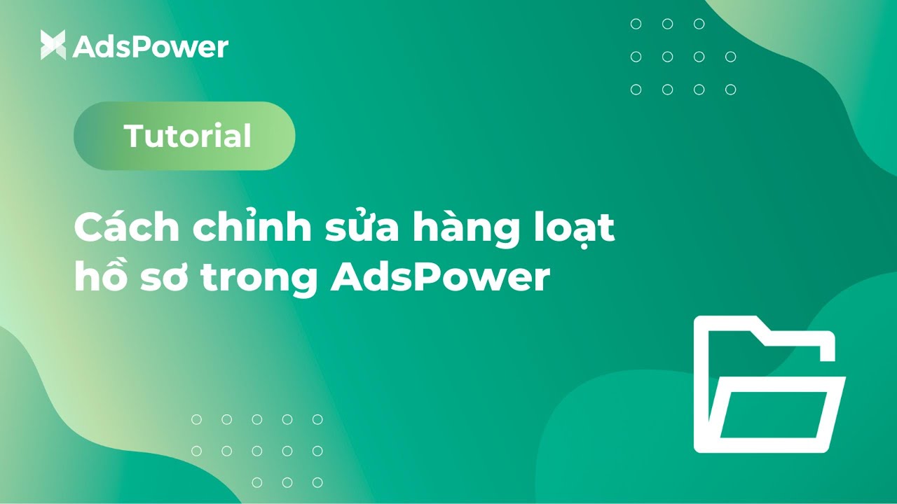 Hướng dẫn sử dụng - Cách chỉnh sửa hàng loạt hồ sơ trên ứng dụng AdsPower - YouTube