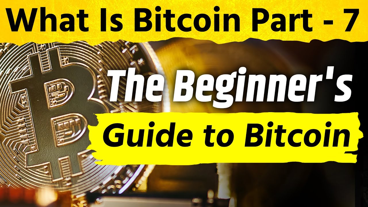 What is Bitcoin Part 7 The Beginner's Guide to Bitcoin What You Need to ...