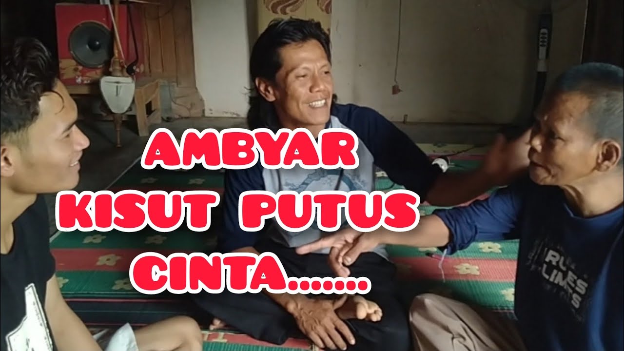KISAH KISUT"AMBYAR KISUT PUTUS CINTA..SEDIH TAPI NGAKAK.... - YouTube