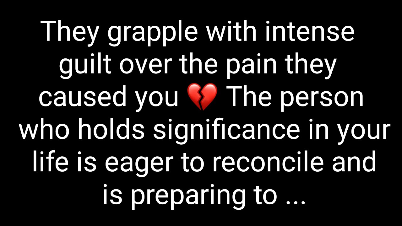 💌They grapple with intense guilt over the pain they caused you😥The ...
