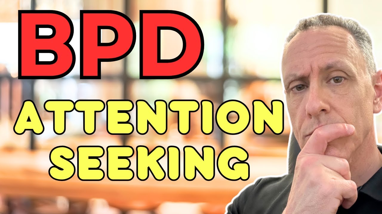The Truth About BPD Attention Seeking Behaviors Explained | Dr. Daniel ...