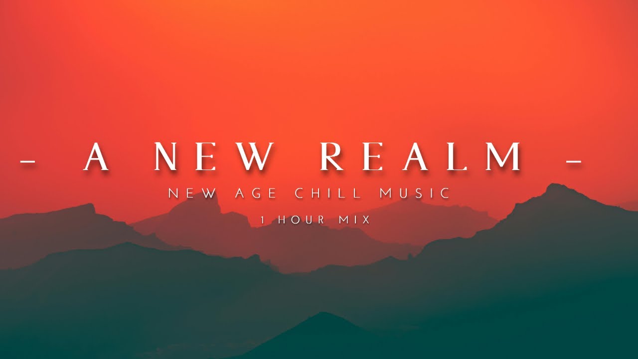 A New Realm | Beautiful | New Age Chill Music 2023 Mix # ...