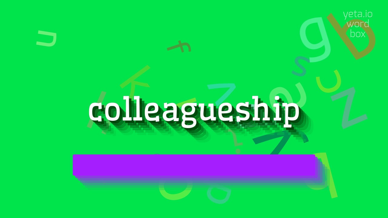 How to say "colleagueship"! (High Quality Voices) - YouTube