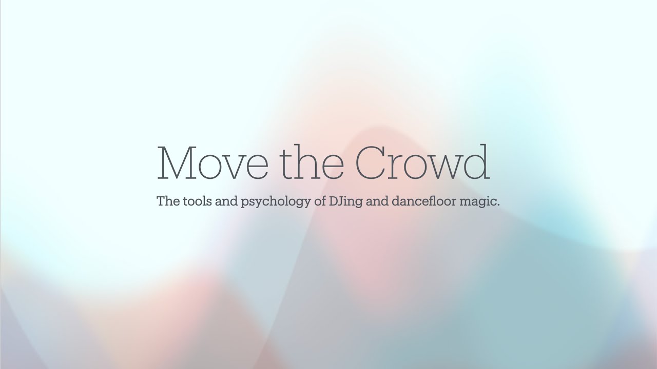 Move the Crowd: The tools & psychology of DJing a conscious/ecstatic ...