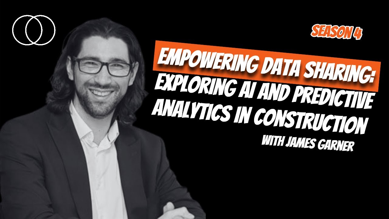 Empowering Data Sharing: Exploring AI and Predictive Analytics in Construction with James Garner ...