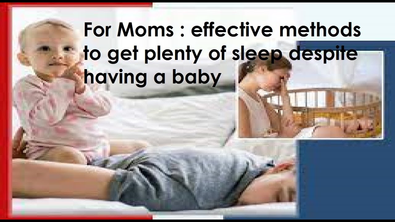 For Moms : effective methods to get plenty of sleep despite having a ...