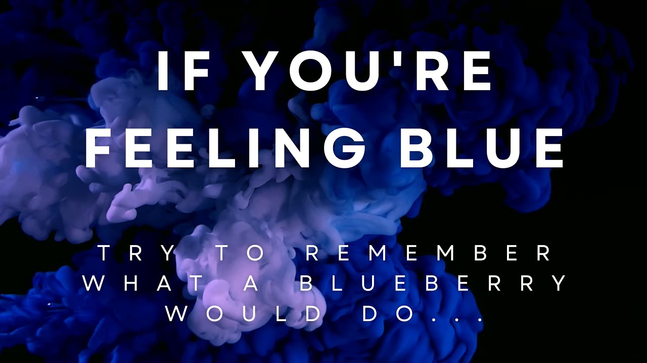 If you're feeling Blue - YouTube