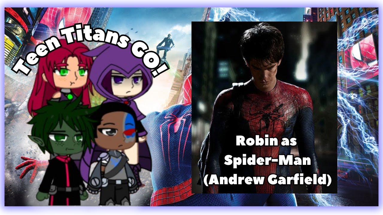 Teen Titans GO! react to Robin as Spider-Man (Andrew Garfield) | gacha ...