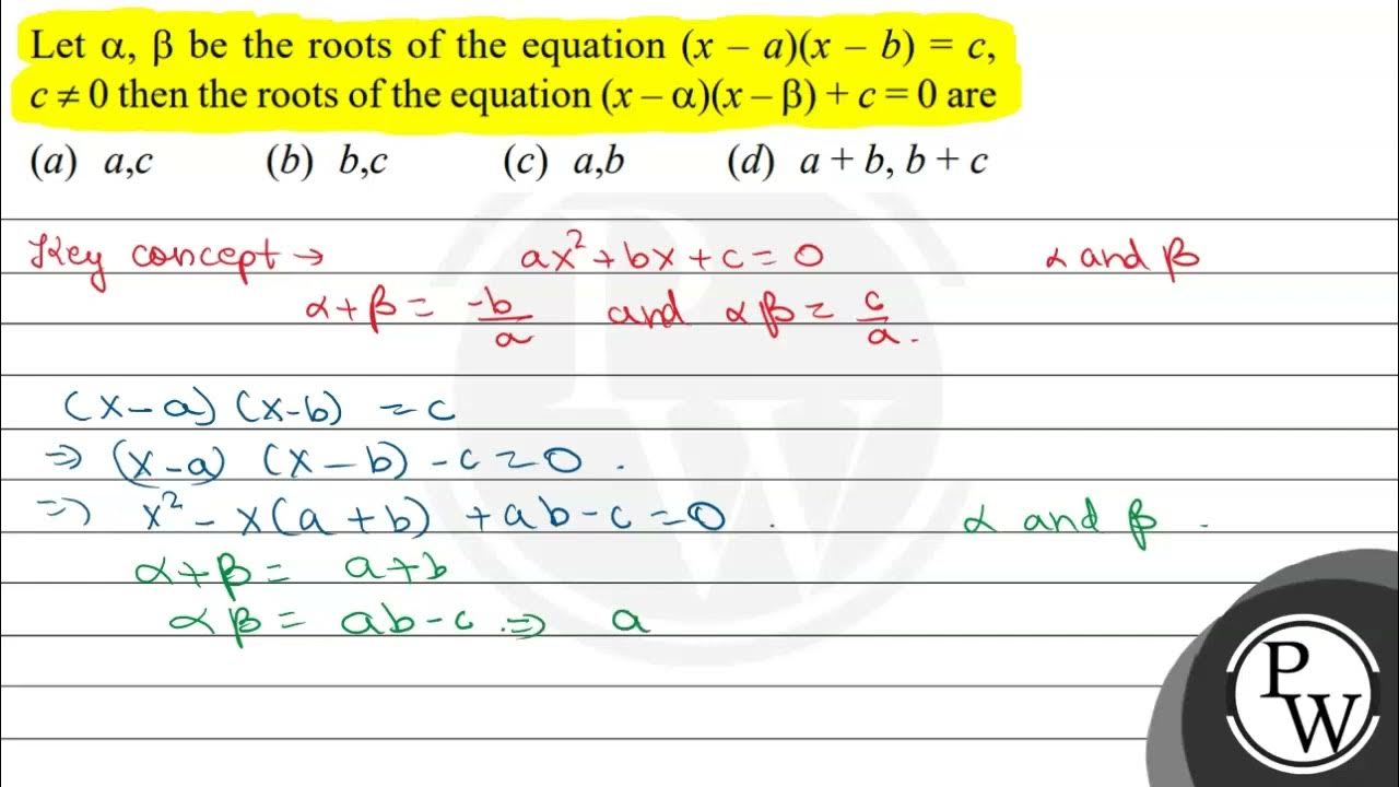 Let \( \alpha, \beta \) be the roots of the equation \( (x-a)(x-b)=c \), \( c \neq 0 \) then the ...