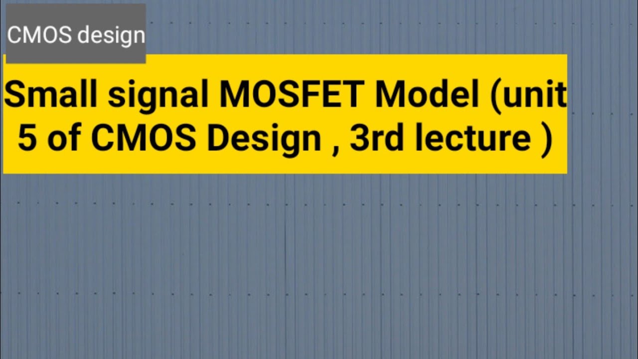 Small signal MOSFET Model (unit 5 of CMOS Design , 3rd lecture ) - YouTube