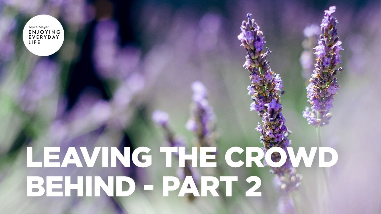 Leaving the Crowd Behind - Part 2 | Joyce Meyer | Enjoying Everyday ...