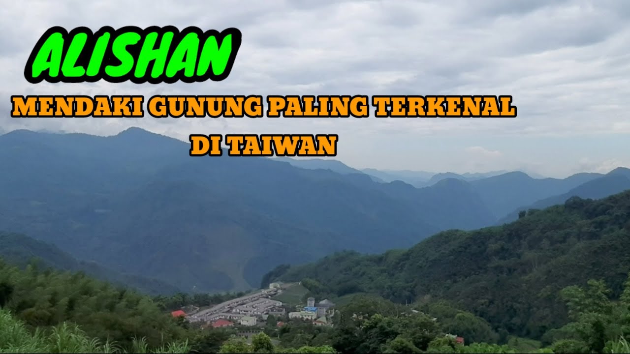 MENDAKI GUNUNG YANG PALING HITS DI TAIWAN " GUNUNG ALISHAN" - YouTube