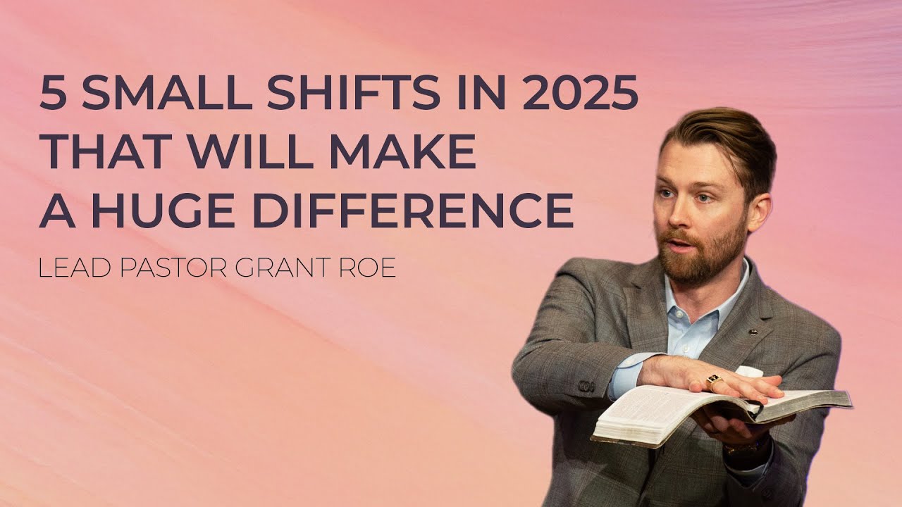 5 SMALL Shifts in '25 That Will Make A HUGE Difference | Pastor Grant ...