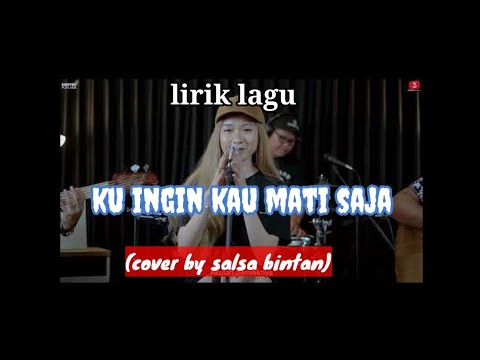 Lirik Lagu Ku ingin Kau Mati Saja(cover by salsa bintan)#viralvideo #3pemudaberbahaya