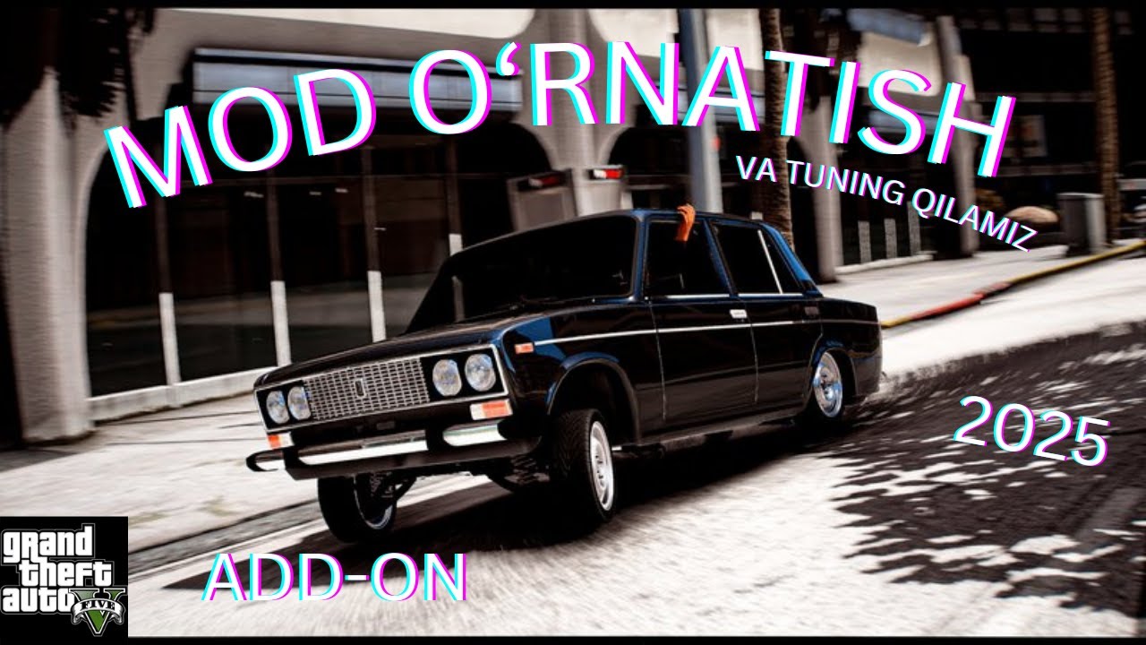 GTA 5 2025 UCHUN MASHINA MODLARINI O'RNATISH | OSON USUL!! ADD-ON | VAZ ...