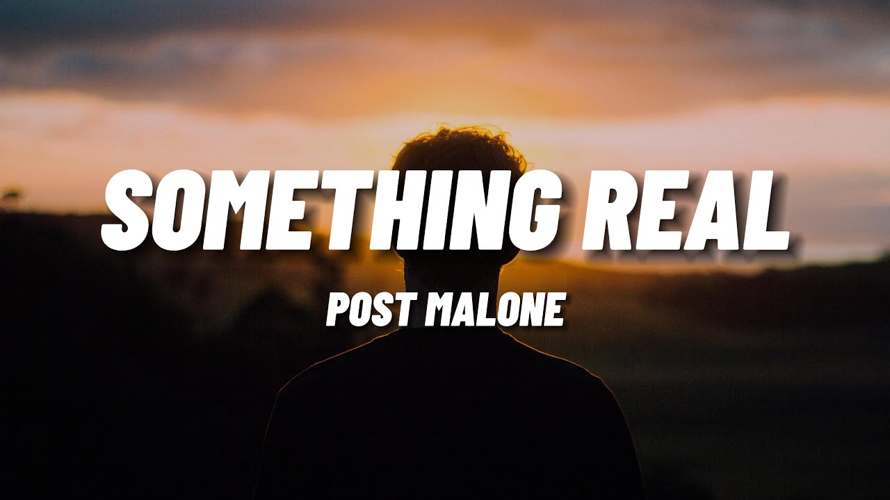 Post Malone - Something Real (Lyrics) - YouTube