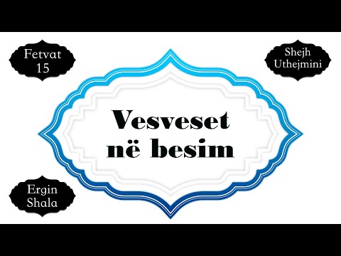[Fetvat-15] Vesveset në besim (Shejh Uthejmini)- Ergin SHALA